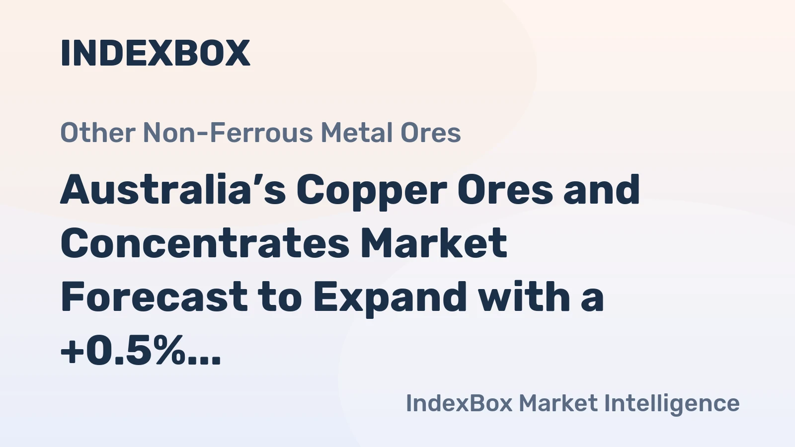 Australia’s Copper Ores and Concentrates Market Forecast to Expand with a +0.5% CAGR