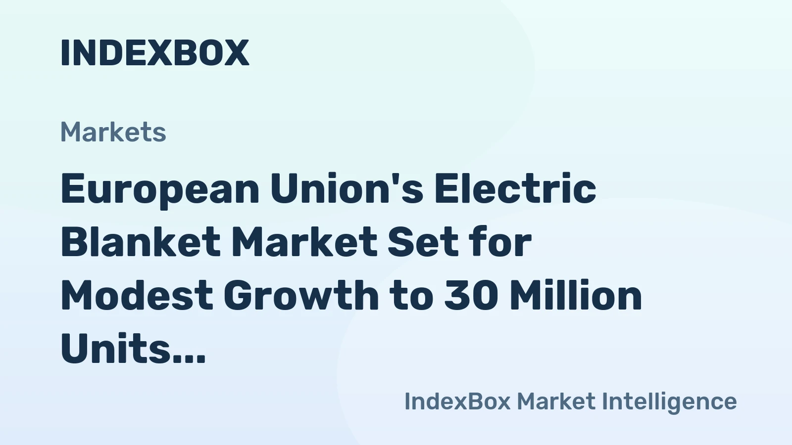 European Union's Electric Blanket Market Set for Modest Growth to 30 Million Units and $240 Million