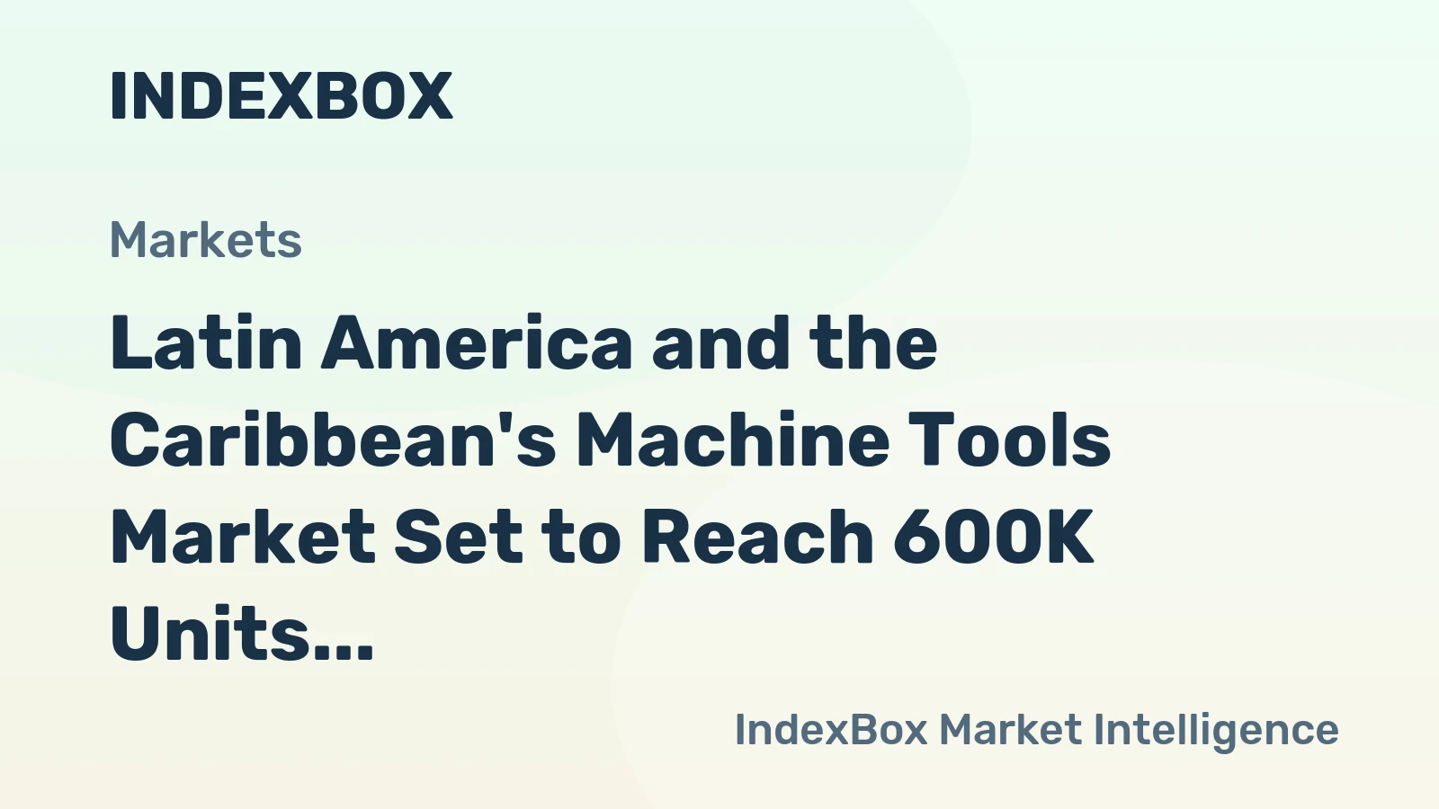 Latin America and the Caribbean's Machine Tools Market Set to Reach 600K Units and $114M