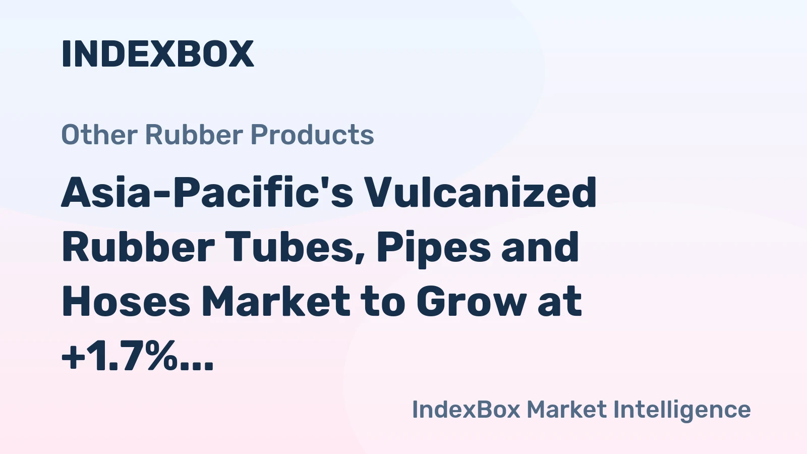 Asia-Pacific's Vulcanized Rubber Tubes, Pipes and Hoses Market to Grow at +1.7% CAGR through 2035