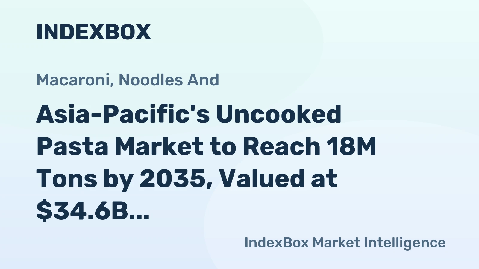 Asia-Pacific's Uncooked Pasta Market to Reach 18M Tons by 2035, Valued at $34.6B