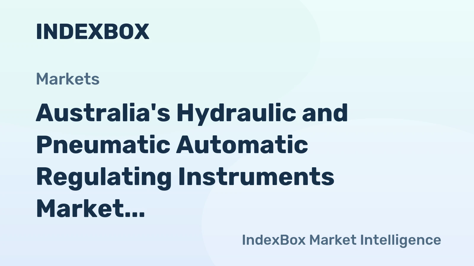Australia's Hydraulic and Pneumatic Automatic Regulating Instruments Market to Show Slow Growth with +0.6% CAGR