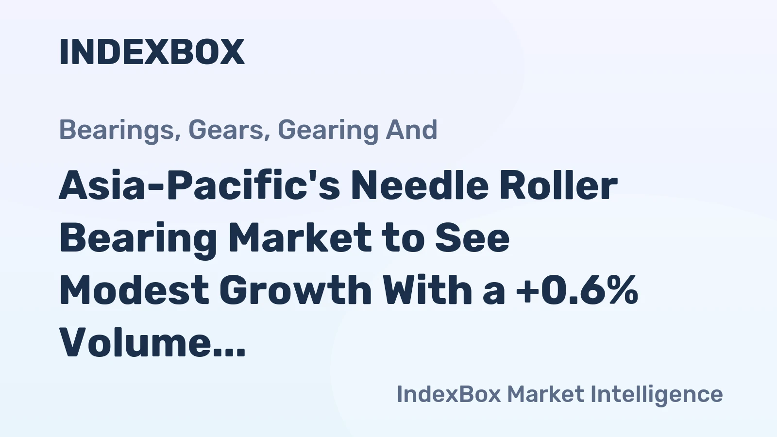 Asia-Pacific's Needle Roller Bearing Market to See Modest Growth With a +0.6% Volume CAGR