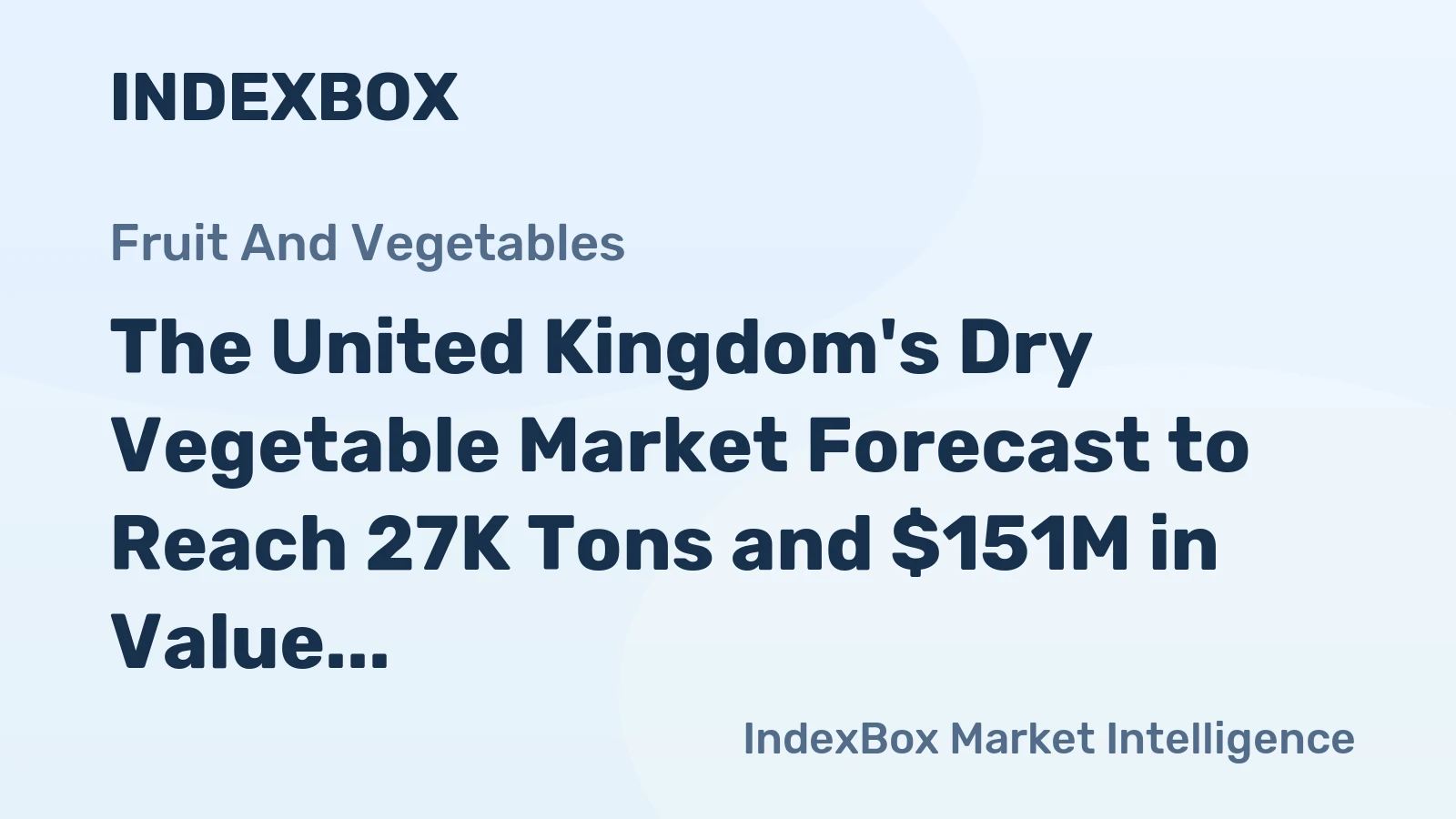 The United Kingdom's Dry Vegetable Market Forecast to Reach 27K Tons and $151M in Value