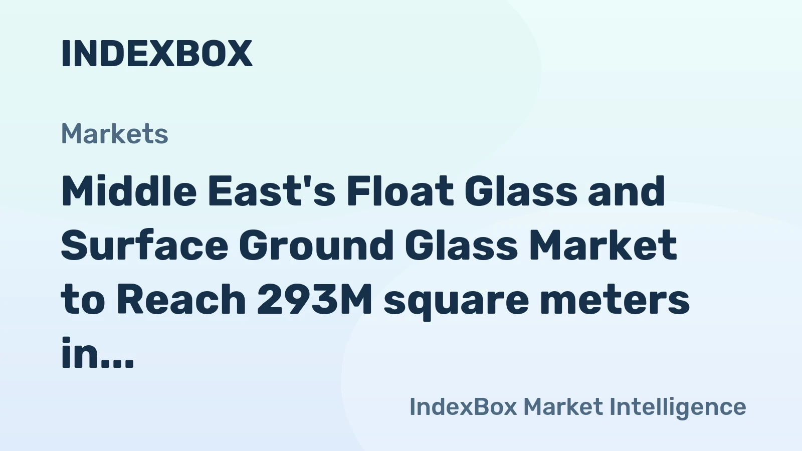 Middle East's Float Glass and Surface Ground Glass Market to Reach 293M square meters in Volume and $1.7B in Value by 2035
