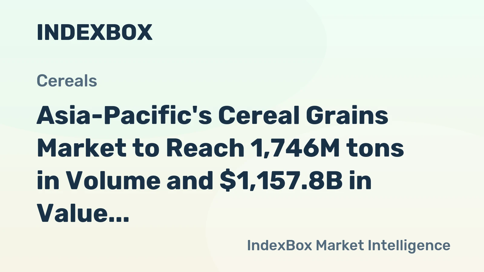Asia-Pacific's Cereal Grains Market to Reach 1,746M tons in Volume and $1,157.8B in Value by 2035