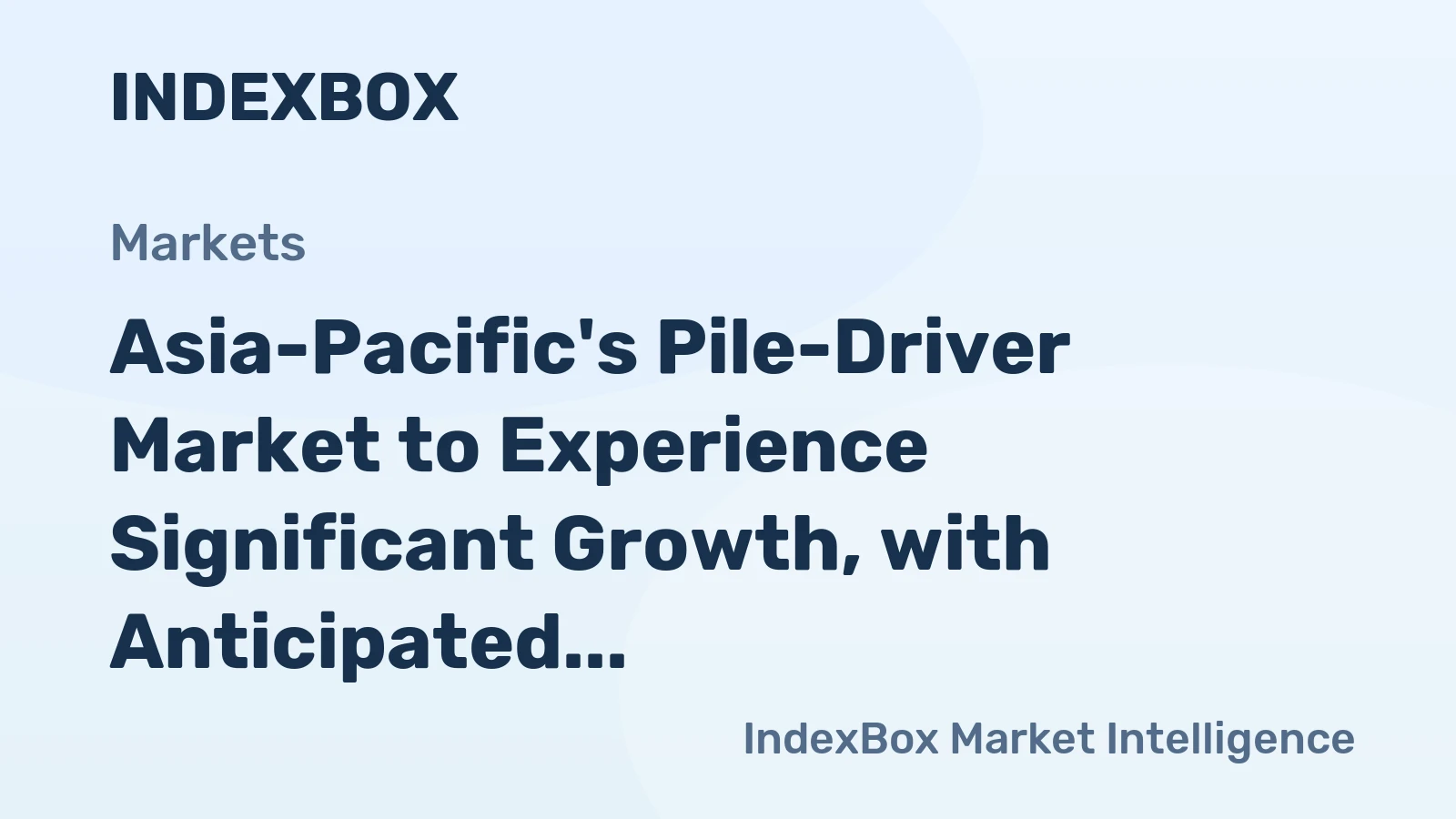 Asia-Pacific's Pile-Driver Market to Experience Significant Growth, with Anticipated CAGR of +20.0%