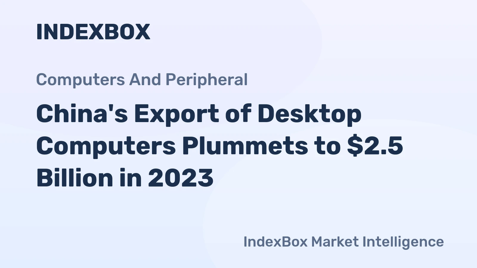 China's Export of Desktop Computers Plummets to $2.5 Billion in 2023