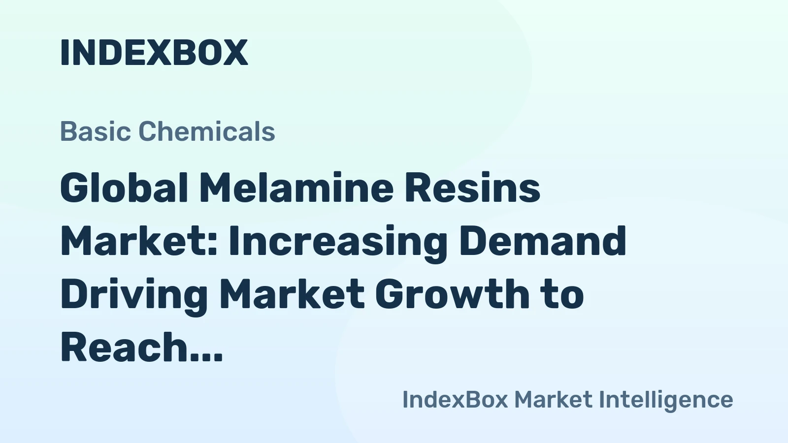 Global Melamine Resins Market: Increasing Demand Driving Market Growth to Reach 7.4M tons and $16.8B by 2030