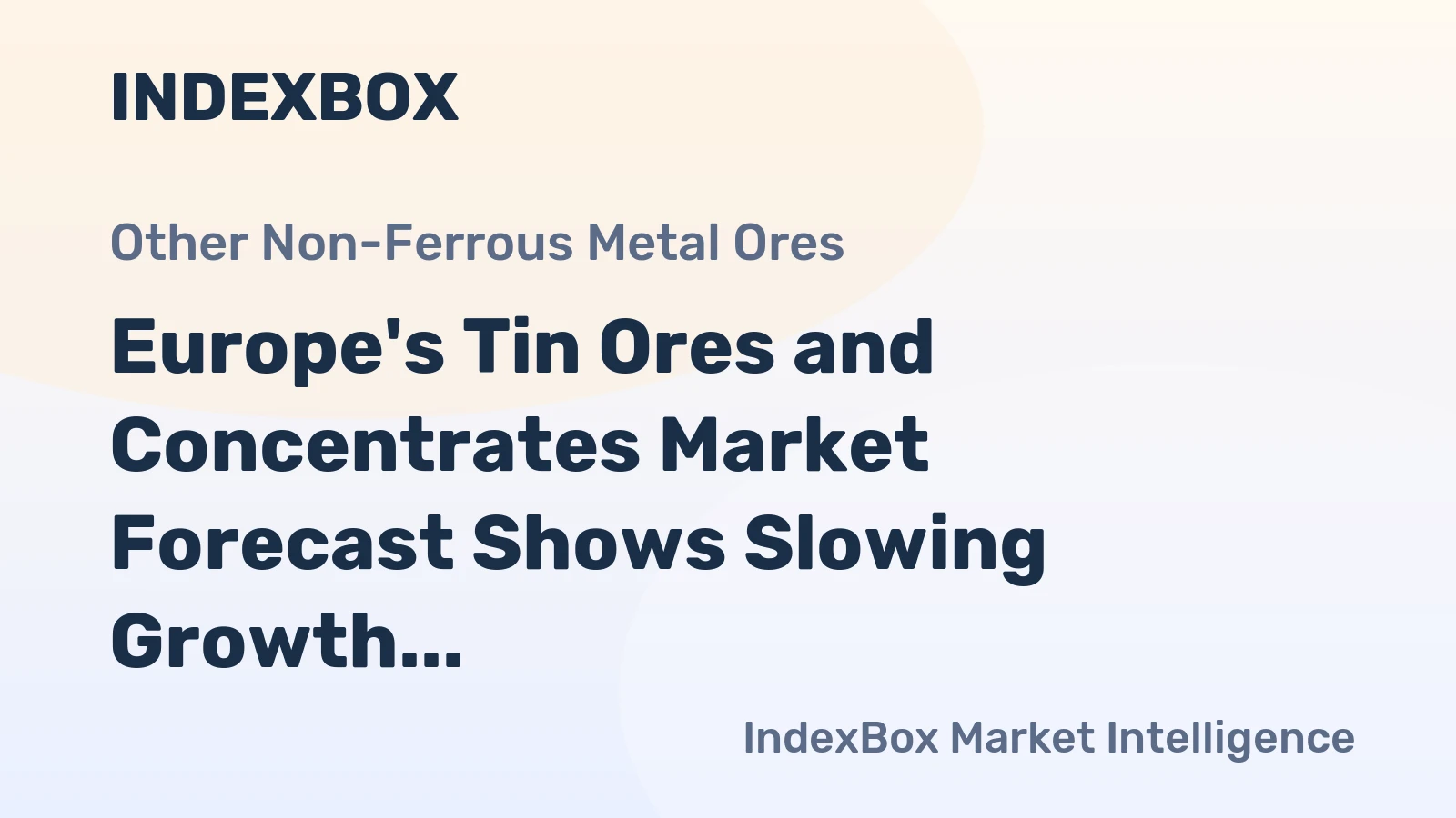 Europe's Tin Ores and Concentrates Market Forecast Shows Slowing Growth With a 0.1% Volume CAGR