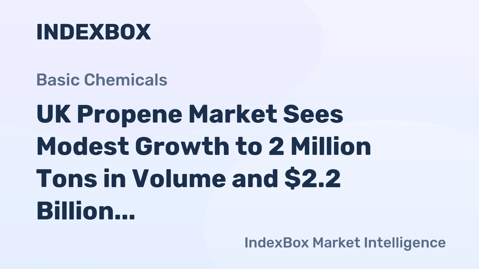 UK Propene Market Sees Modest Growth to 2 Million Tons in Volume and $2.2 Billion in Value