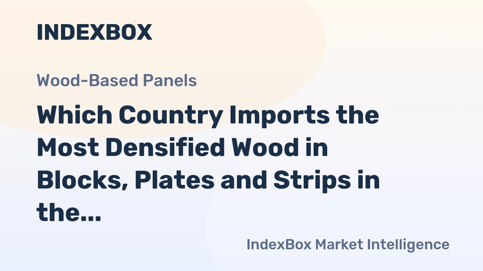 Which Country Imports the Most Densified Wood in Blocks, Plates and Strips in the World?