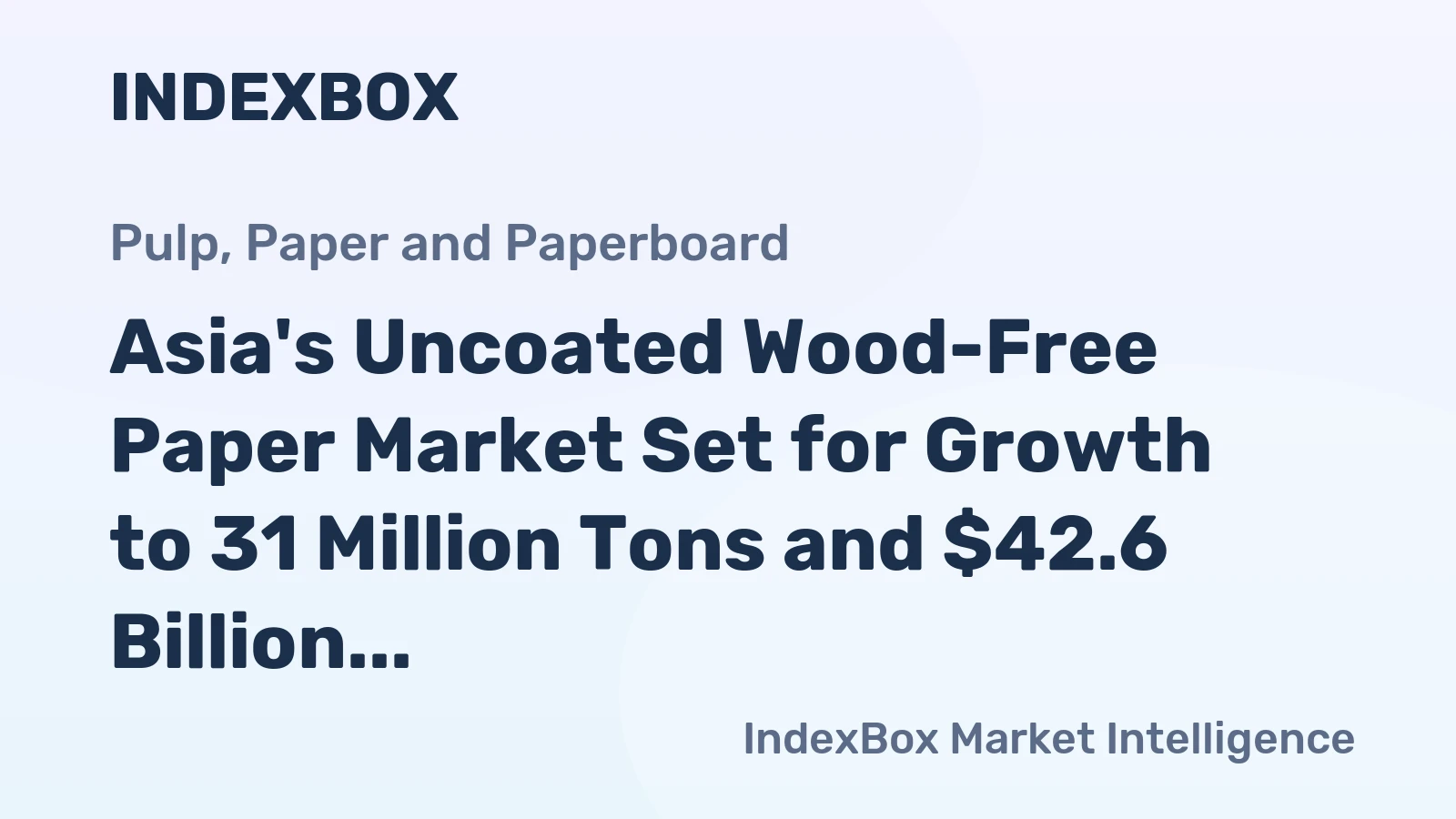 Asia's Uncoated Wood-Free Paper Market Set for Growth to 31 Million Tons and $42.6 Billion
