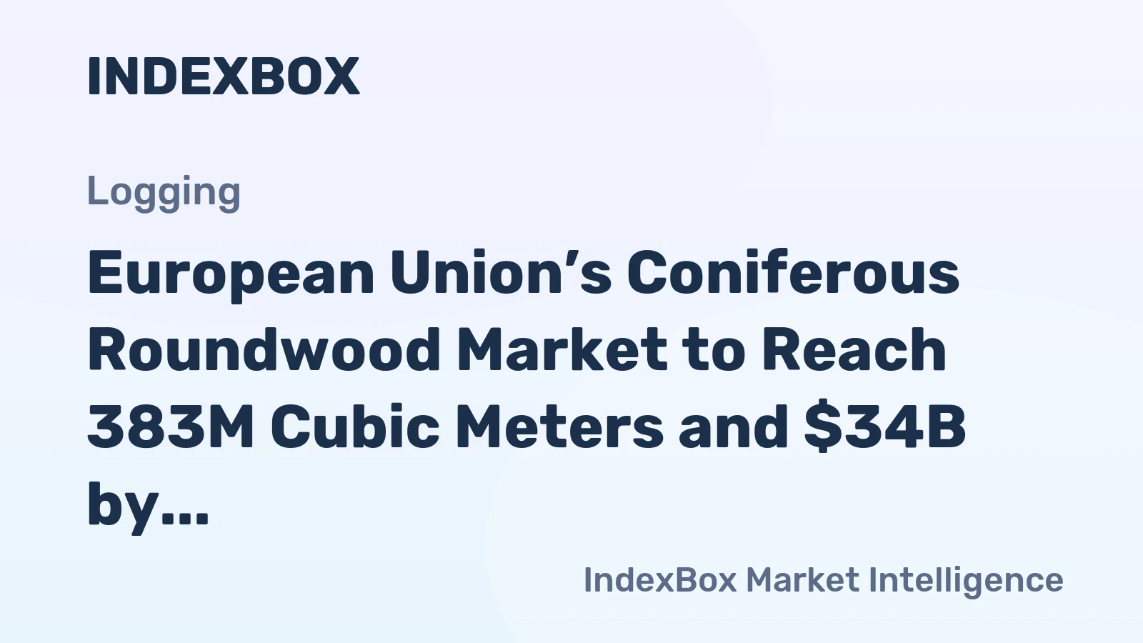 European Union’s Coniferous Roundwood Market to Reach 383M Cubic Meters and $34B by 2035