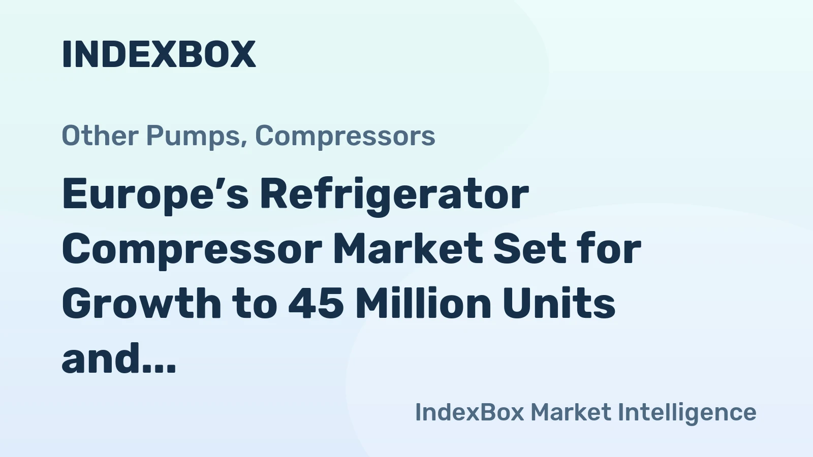Europe’s Refrigerator Compressor Market Set for Growth to 45 Million Units and $7.5 Billion by 2035
