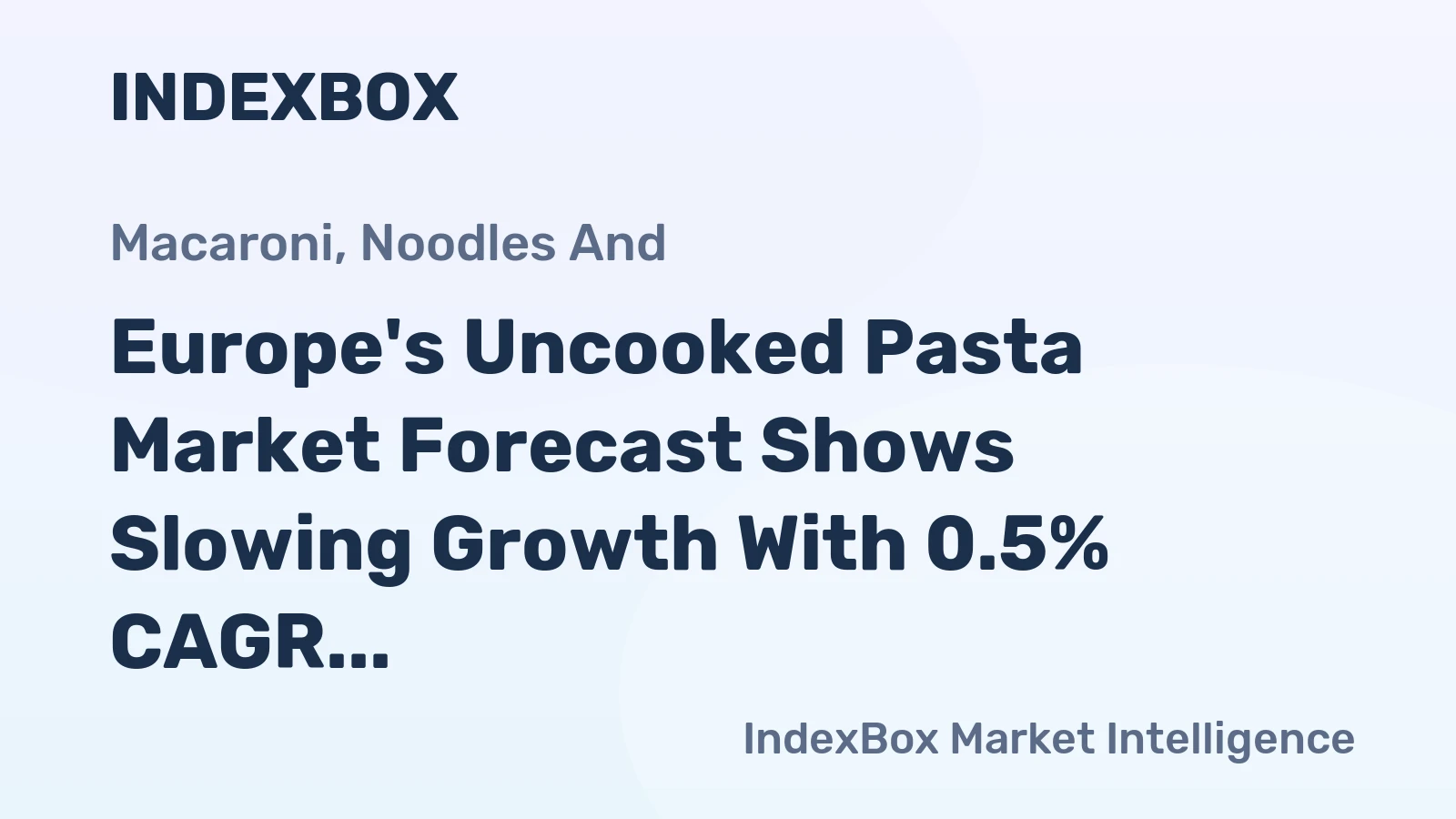 Europe's Uncooked Pasta Market Forecast Shows Slowing Growth With 0.5% CAGR Through 2035
