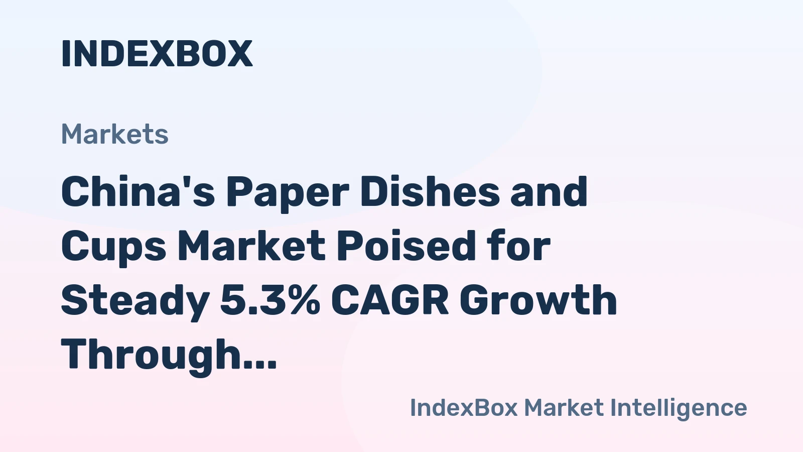 China's Paper Dishes and Cups Market Poised for Steady 5.3% CAGR Growth Through 2035