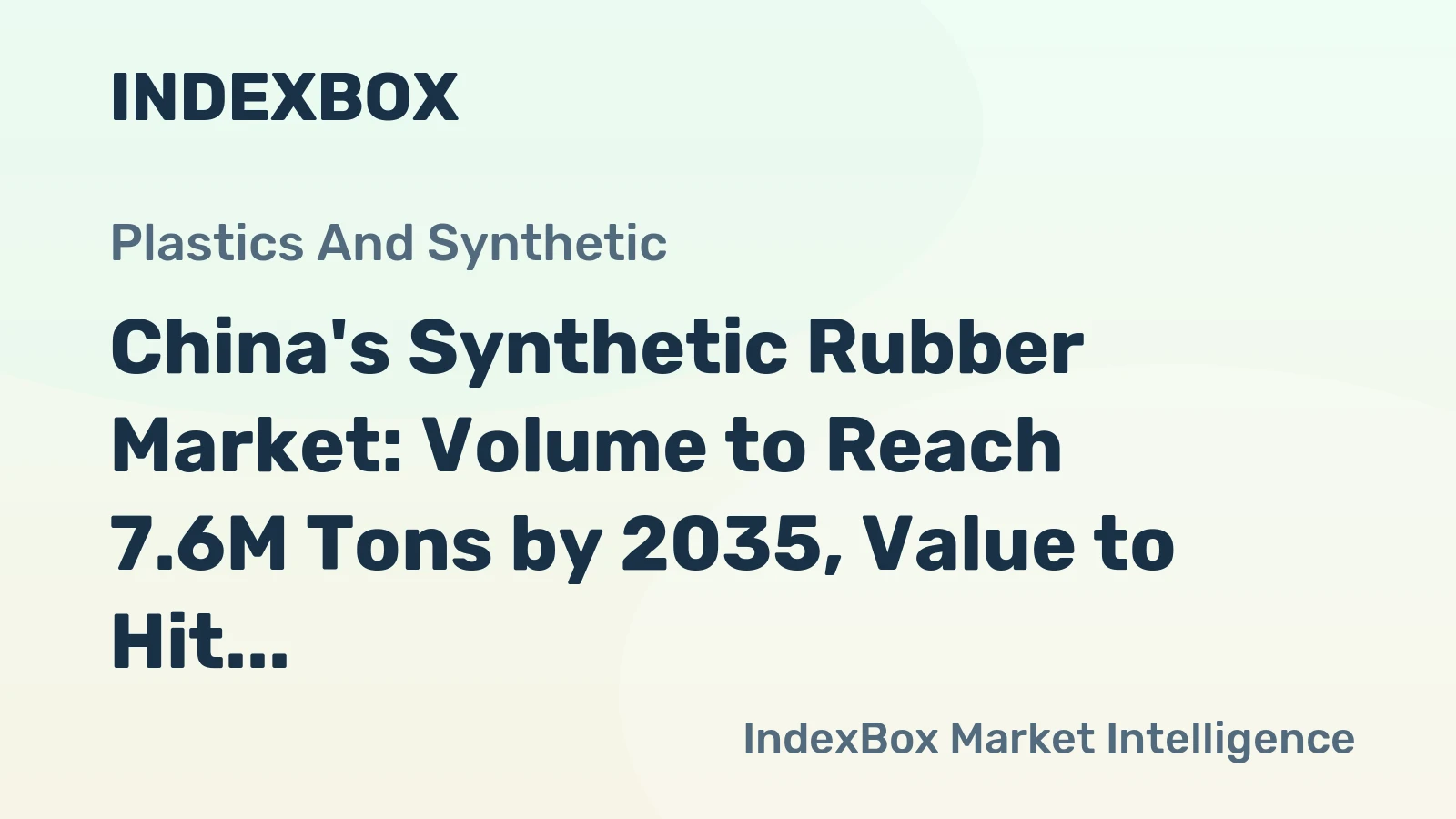 China's Synthetic Rubber Market: Volume to Reach 7.6M Tons by 2035, Value to Hit $16.2B