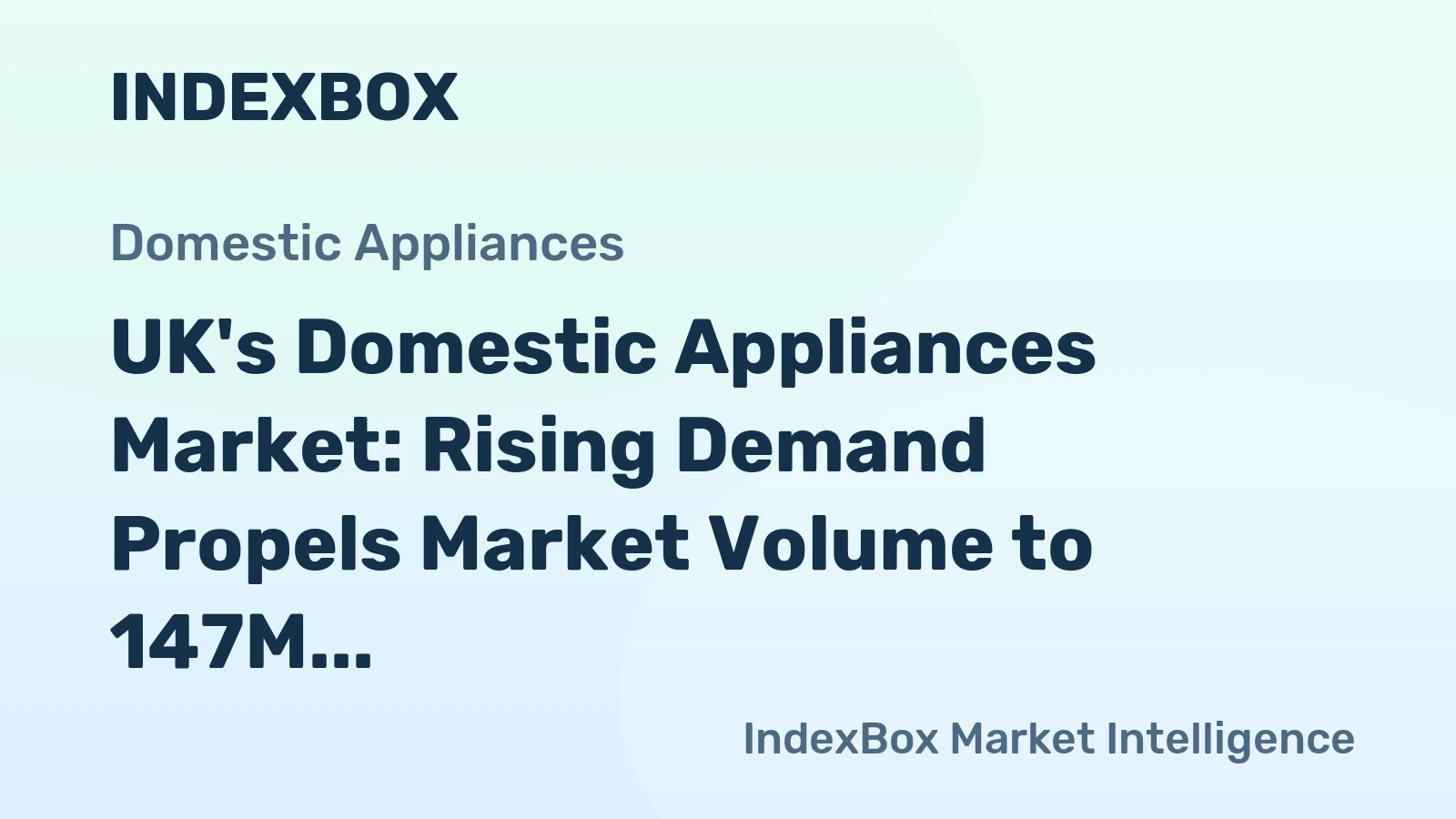 UK's Domestic Appliances Market: Rising Demand Propels Market Volume to 147M Units and Market Value to $11.6B by 2035