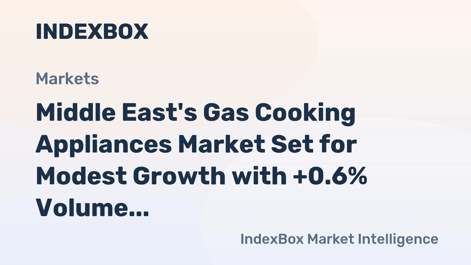 Middle East's Gas Cooking Appliances Market Set for Modest Growth with +0.6% Volume CAGR