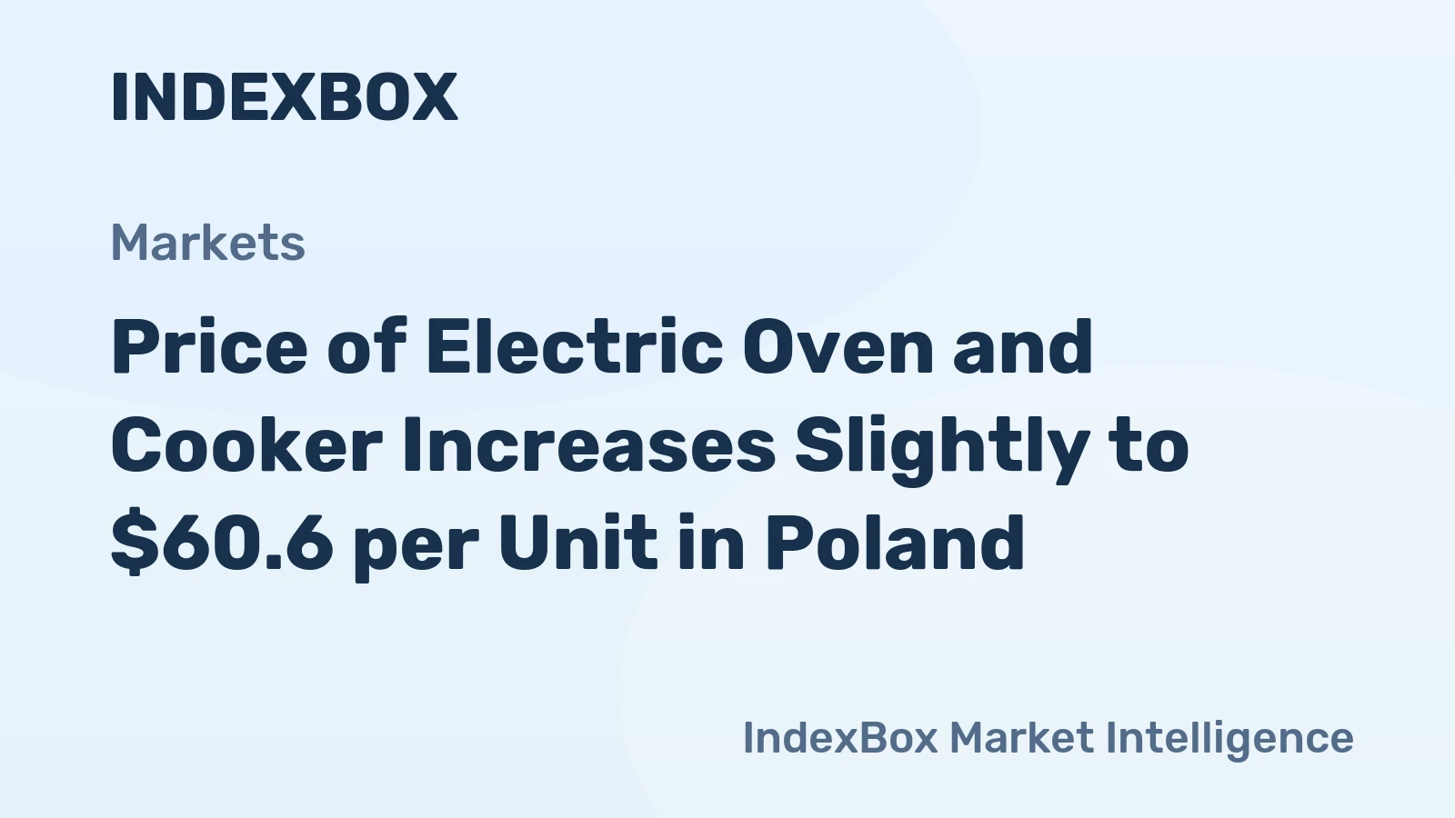 Price of Electric Oven and Cooker Increases Slightly to $60.6 per Unit in Poland