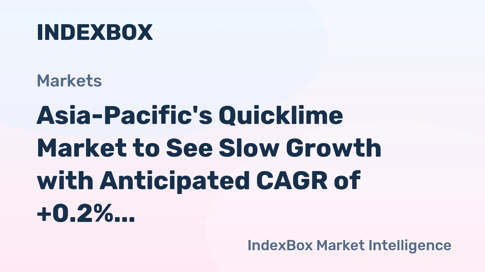 Asia-Pacific's Quicklime Market to See Slow Growth with Anticipated CAGR of +0.2%