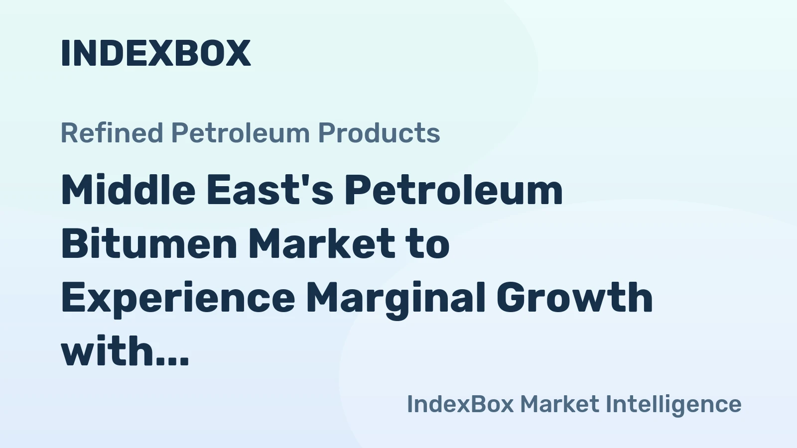 Middle East's Petroleum Bitumen Market to Experience Marginal Growth with CAGR of +0.1%