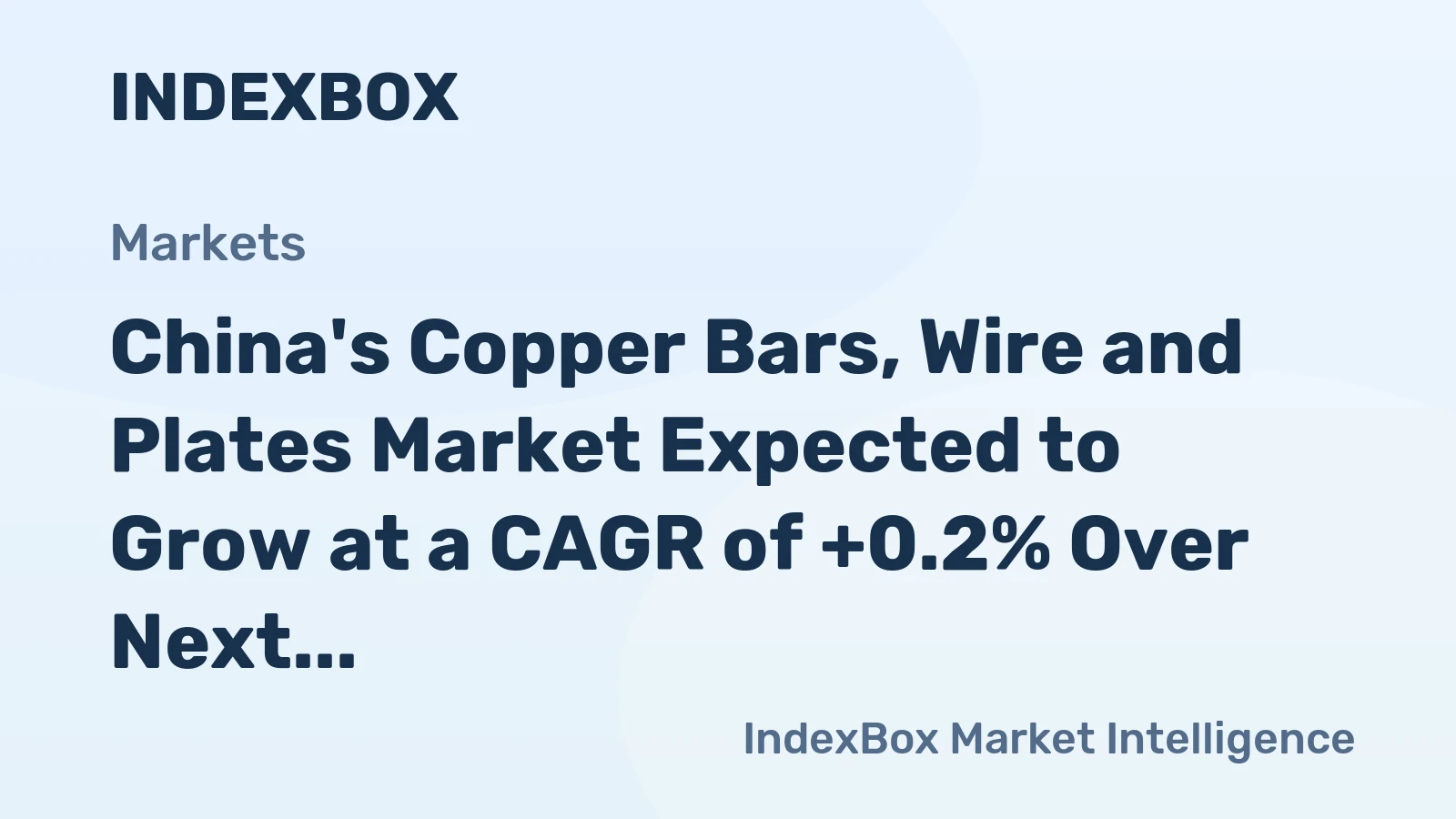 China's Copper Bars, Wire and Plates Market Expected to Grow at a CAGR of +0.2% Over Next Decade