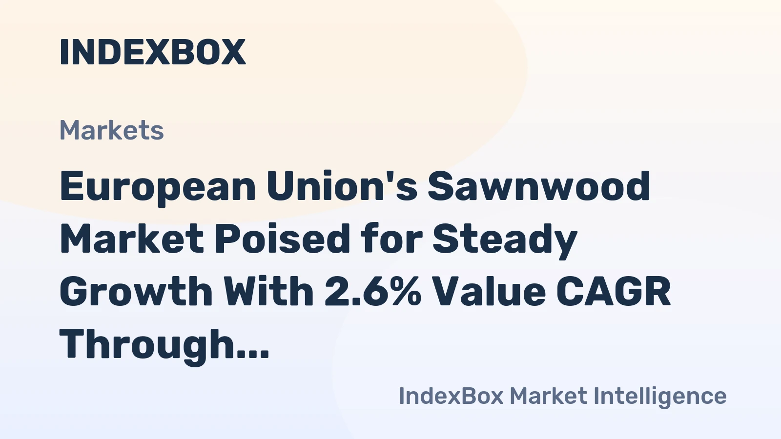 European Union's Sawnwood Market Poised for Steady Growth With 2.6% Value CAGR Through 2035