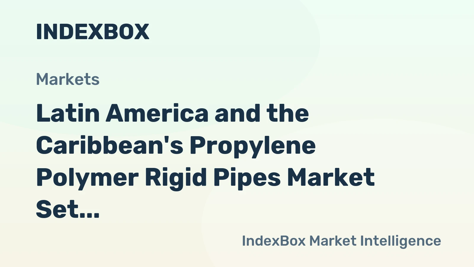Latin America and the Caribbean's Propylene Polymer Rigid Pipes Market Set for Modest Growth with a +0.9% CAGR