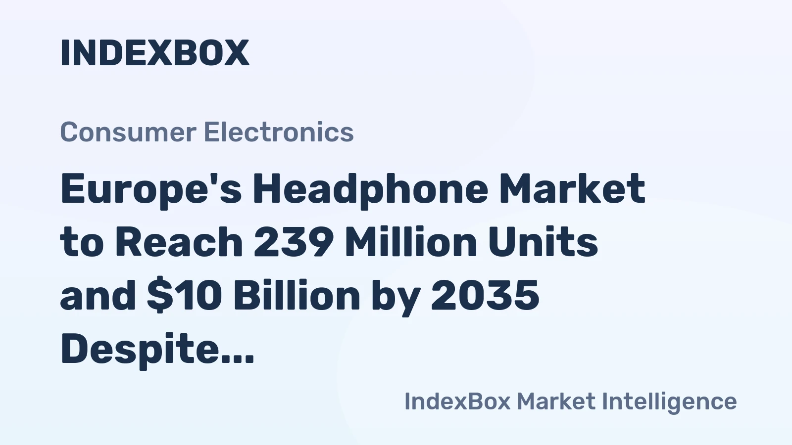 Europe's Headphone Market to Reach 239 Million Units and $10 Billion by 2035 Despite Recent Volume Decline