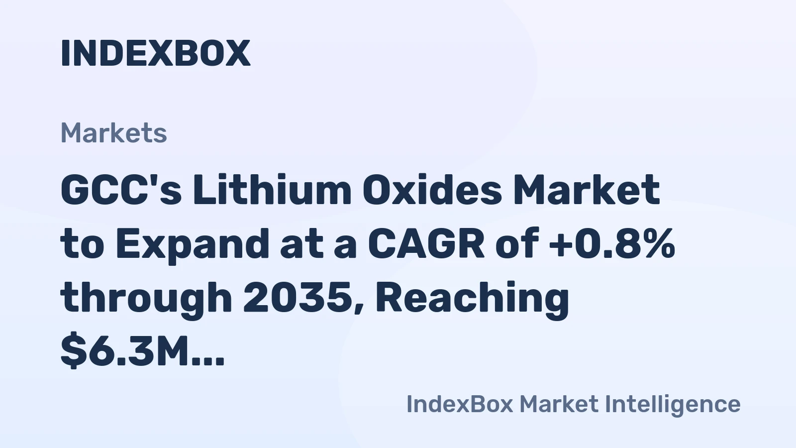 GCC's Lithium Oxides Market to Expand at a CAGR of +0.8% through 2035, Reaching $6.3M in Value