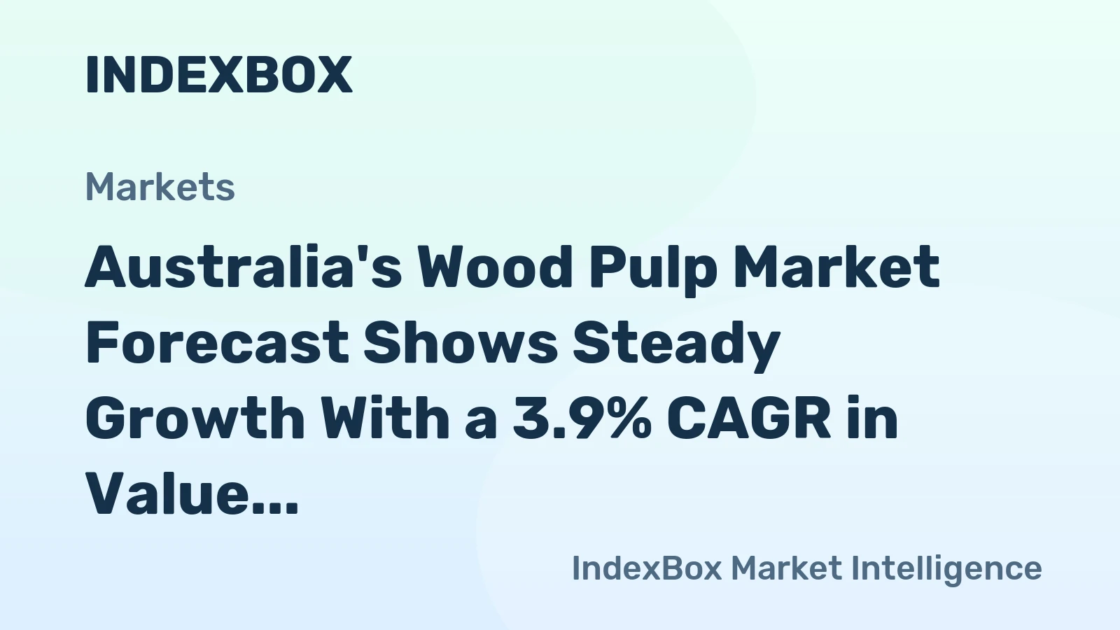 Australia's Wood Pulp Market Forecast Shows Steady Growth With a 3.9% CAGR in Value