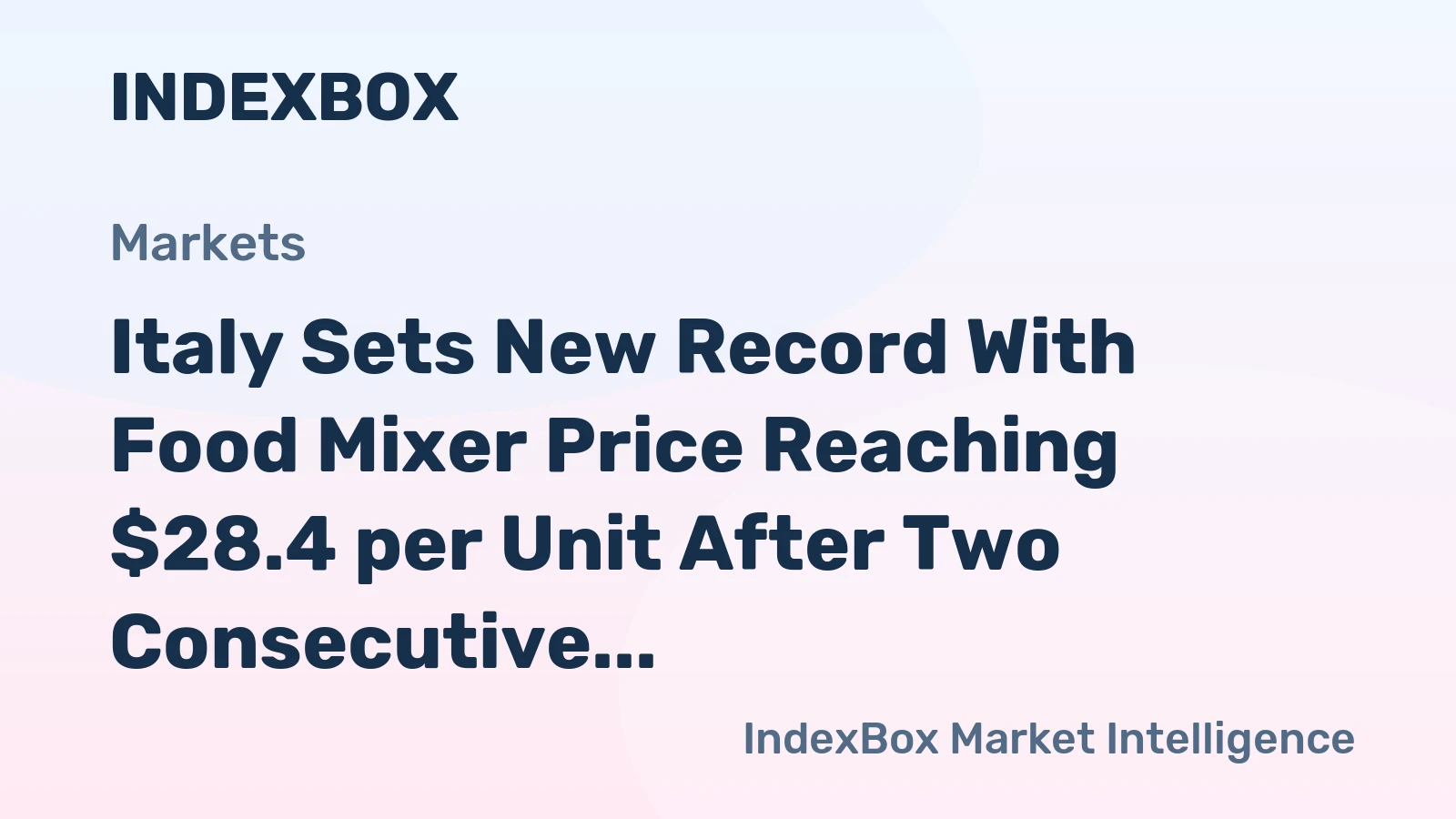 Italy Sets New Record With Food Mixer Price Reaching $28.4 per Unit After Two Consecutive Months of Increase.