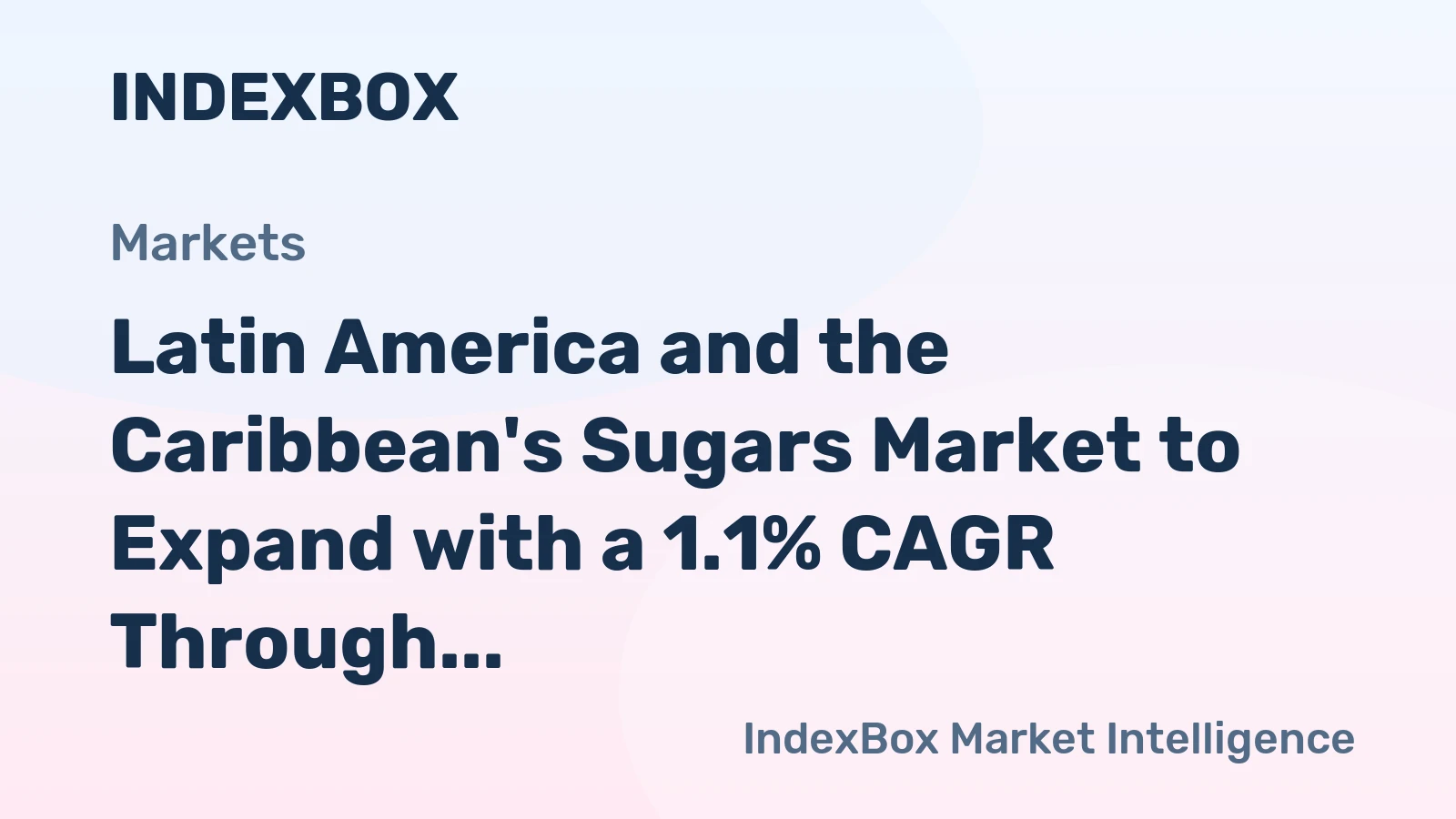 Latin America and the Caribbean's Sugars Market to Expand with a 1.1% CAGR Through 2035