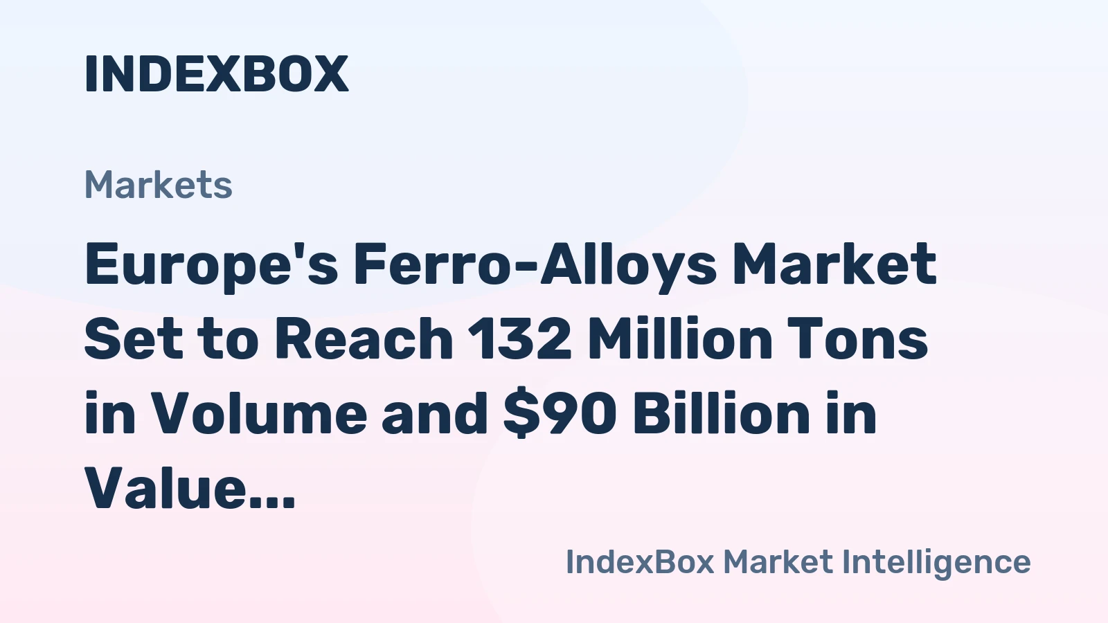 Europe's Ferro-Alloys Market Set to Reach 132 Million Tons in Volume and $90 Billion in Value