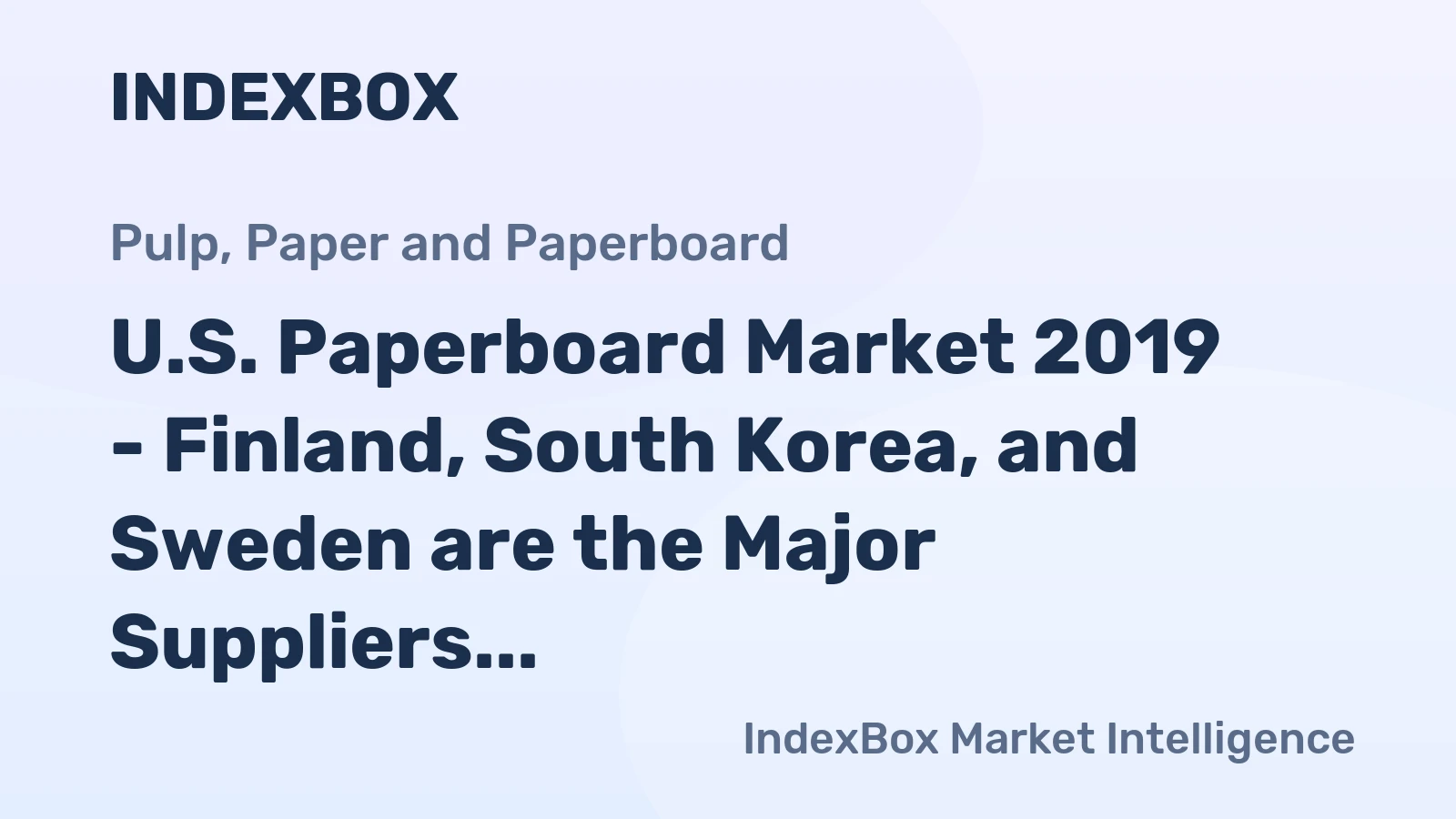 U.S. Paperboard Market 2019 - Finland, South Korea, and Sweden are the Major Suppliers of Paperboard Imports