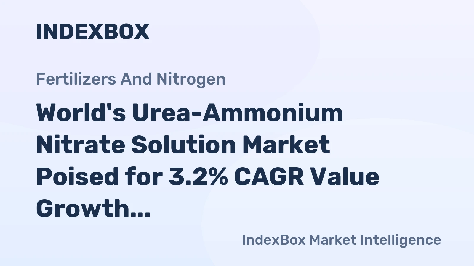 World's Urea-Ammonium Nitrate Solution Market Poised for 3.2% CAGR Value Growth Through 2035