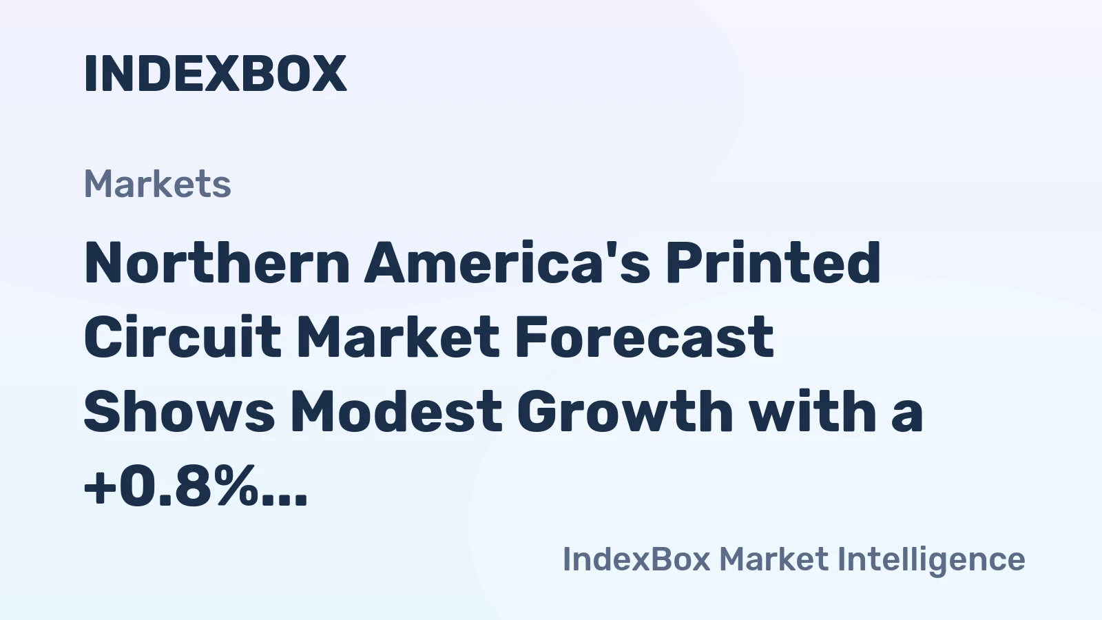 Northern America's Printed Circuit Market Forecast Shows Modest Growth with a +0.8% Value CAGR