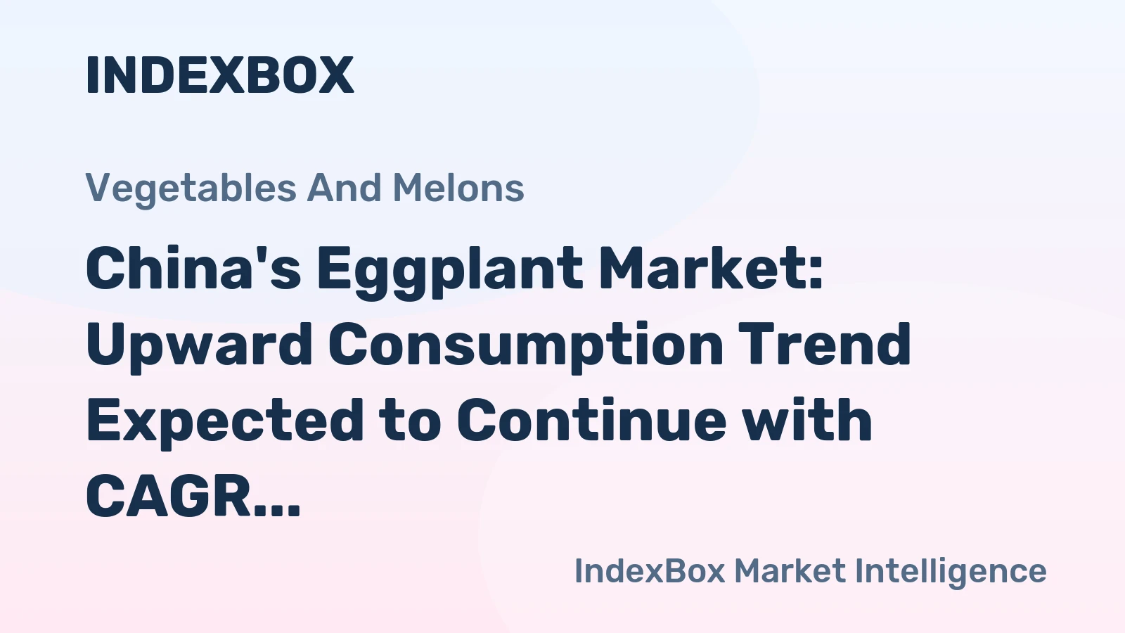 China's Eggplant Market: Upward Consumption Trend Expected to Continue with CAGR of +1.3%
