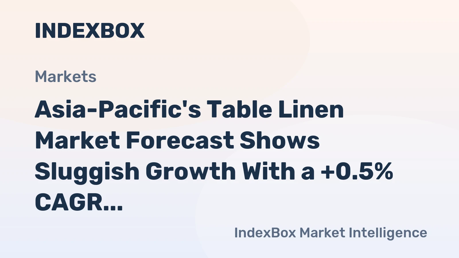 Asia-Pacific's Table Linen Market Forecast Shows Sluggish Growth With a +0.5% CAGR in Value