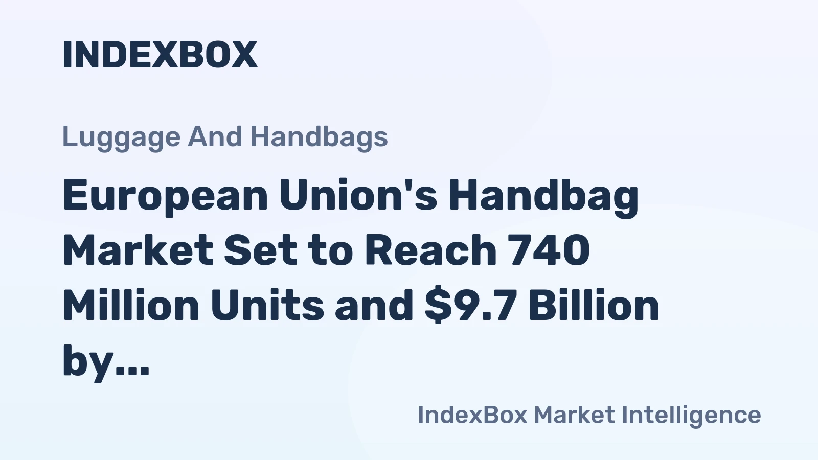 European Union's Handbag Market Set to Reach 740 Million Units and $9.7 Billion by 2035