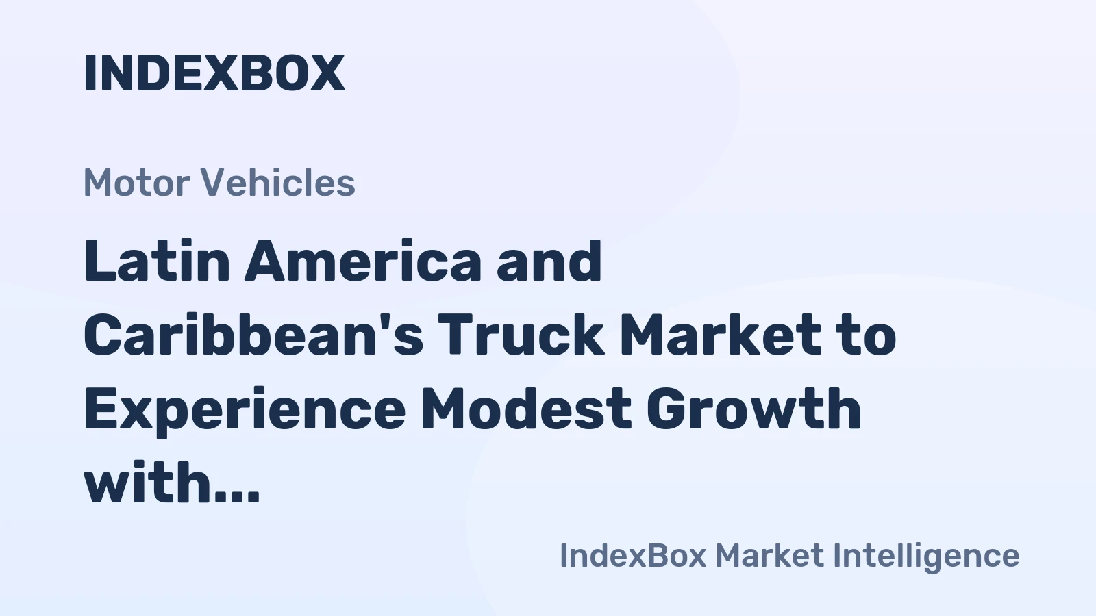Latin America and Caribbean's Truck Market to Experience Modest Growth with +1.3% CAGR by 2035