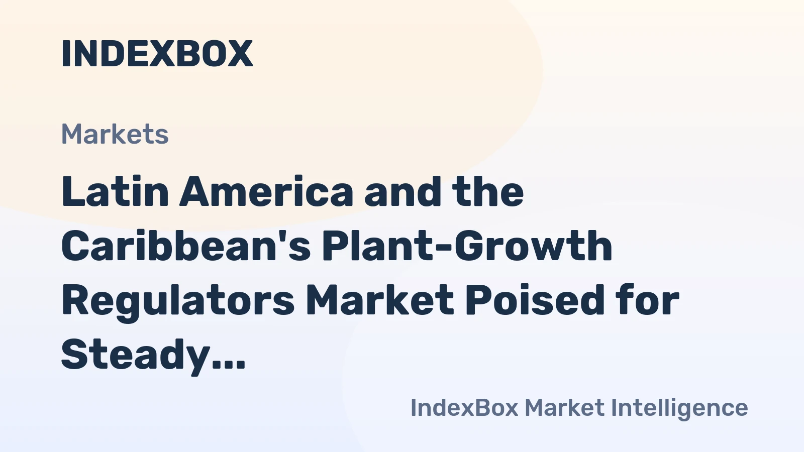 Latin America and the Caribbean's Plant-Growth Regulators Market Poised for Steady Growth With a 2.2% CAGR in Value
