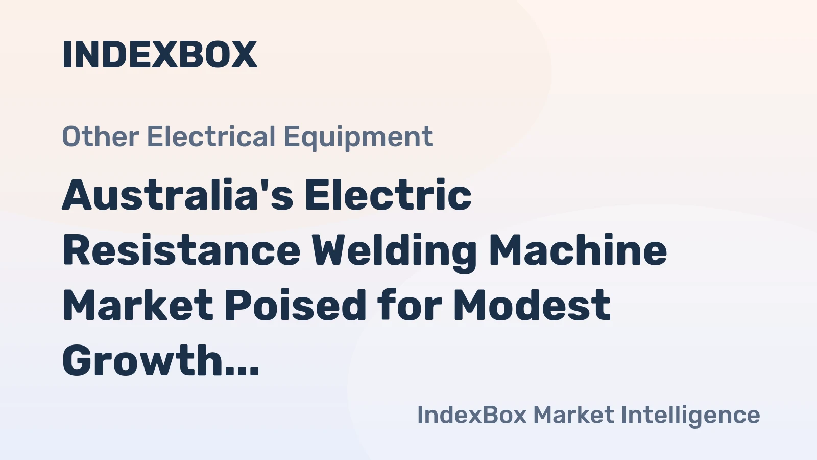 Australia's Electric Resistance Welding Machine Market Poised for Modest Growth With +1.4% CAGR Forecast