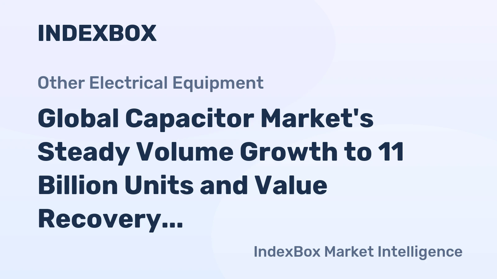 Global Capacitor Market's Steady Volume Growth to 11 Billion Units and Value Recovery to $233 Billion