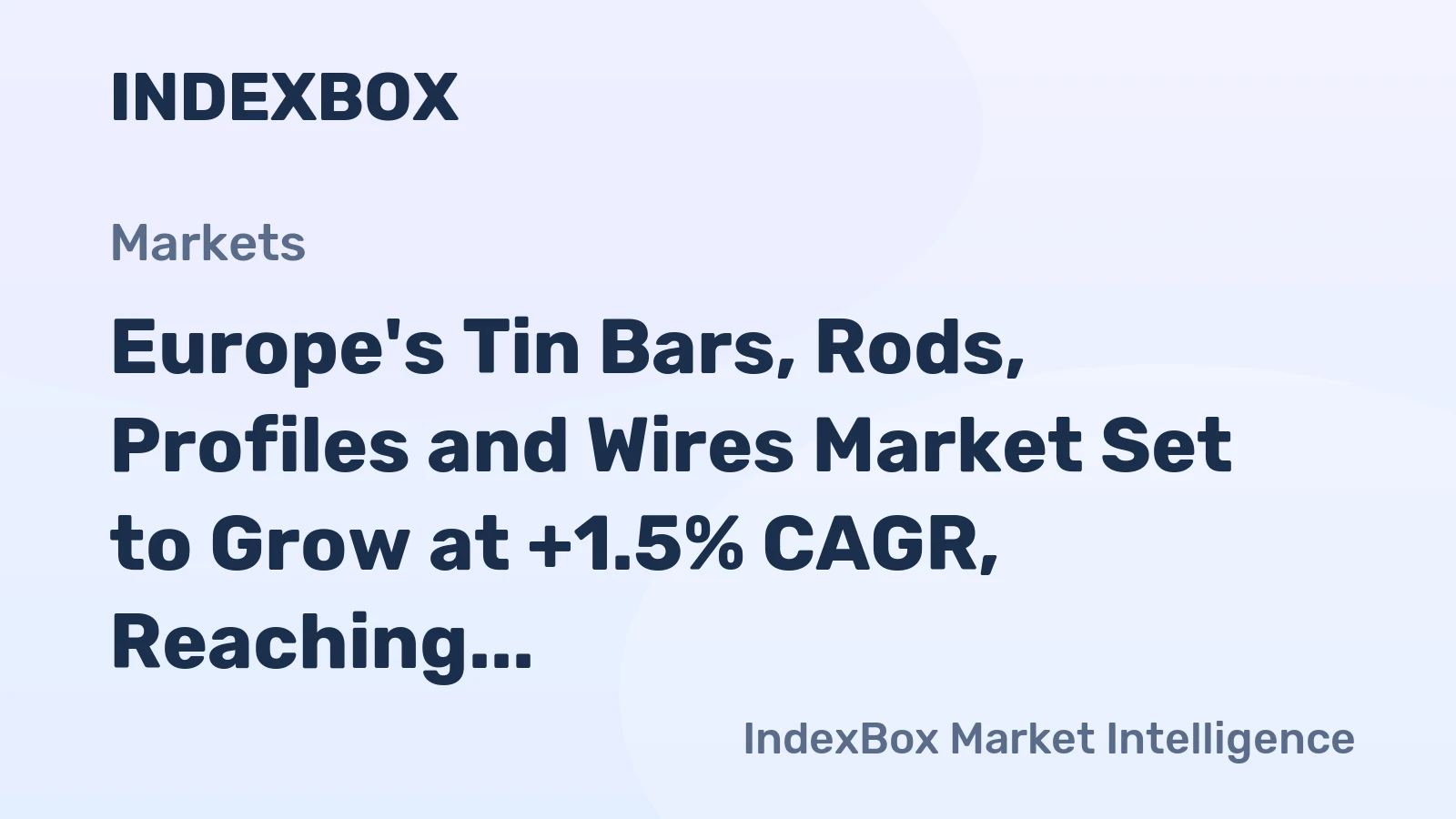 Europe's Tin Bars, Rods, Profiles and Wires Market Set to Grow at +1.5% CAGR, Reaching $613M by 2035