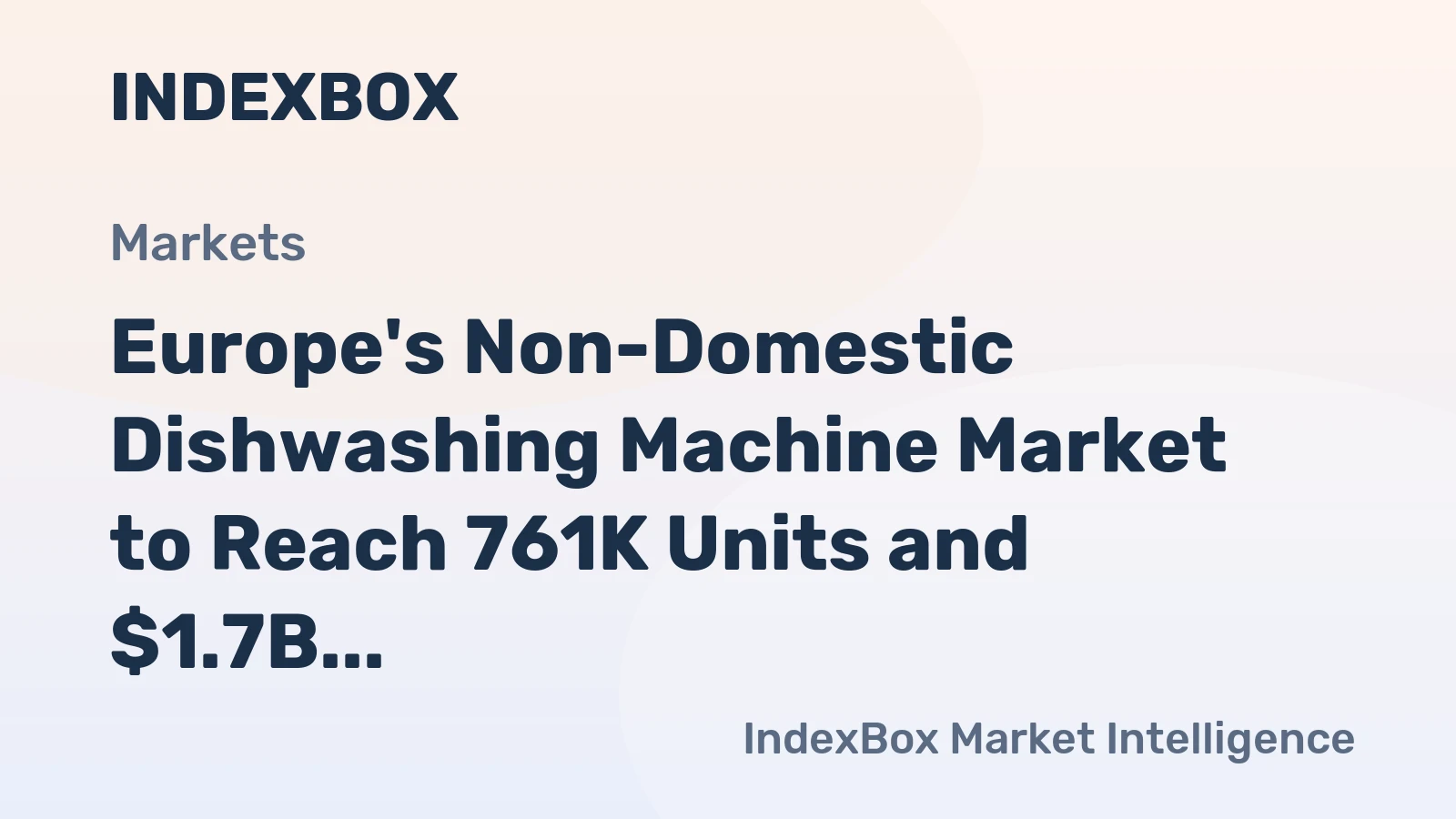 Europe's Non-Domestic Dishwashing Machine Market to Reach 761K Units and $1.7B by 2035