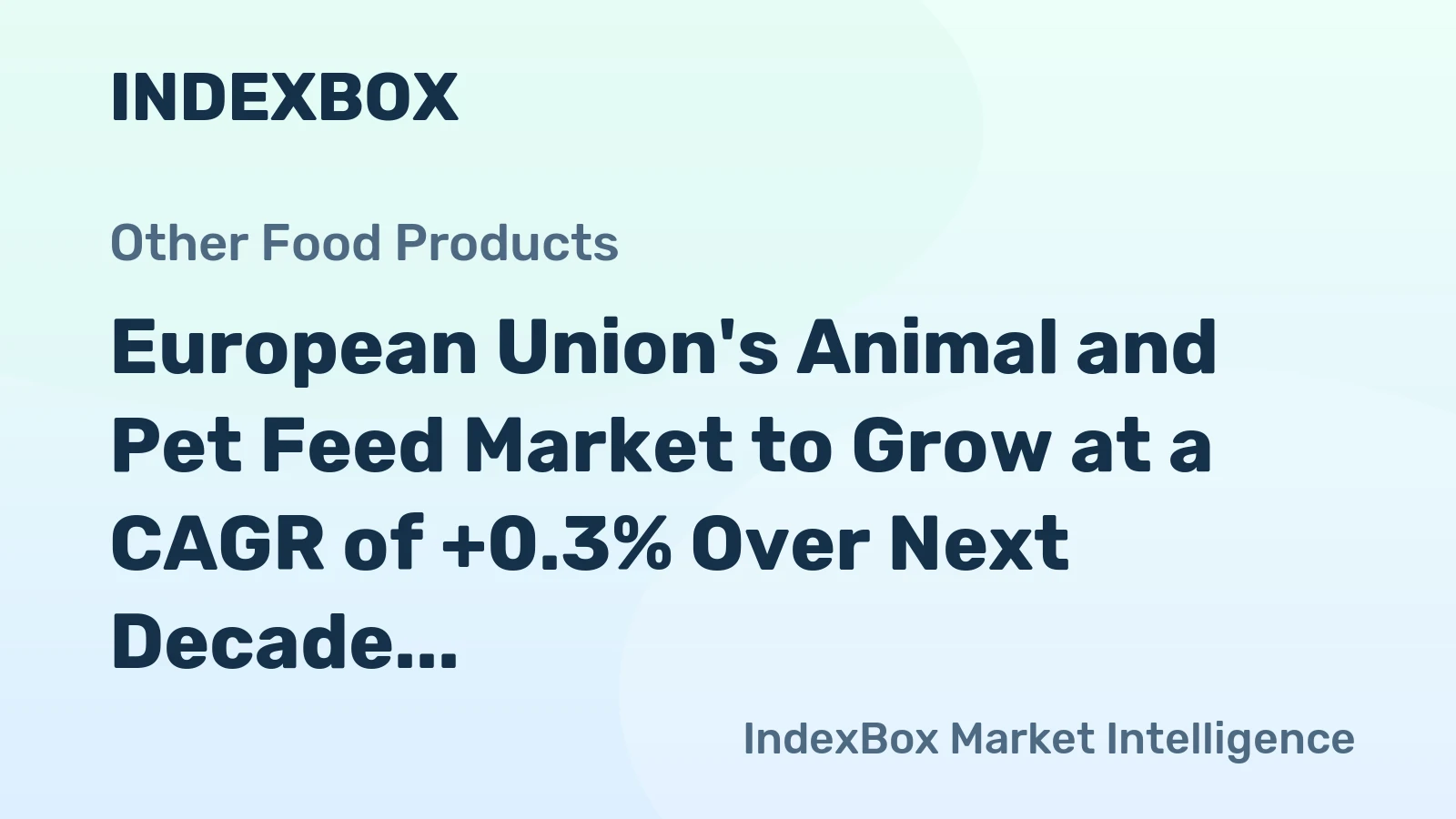 European Union's Animal and Pet Feed Market to Grow at a CAGR of +0.3% Over Next Decade
