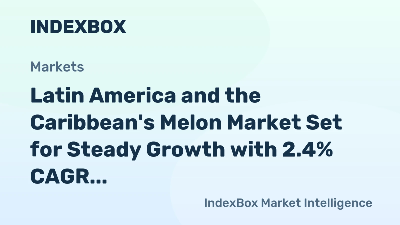 Latin America and the Caribbean's Melon Market Set for Steady Growth with 2.4% CAGR in Value